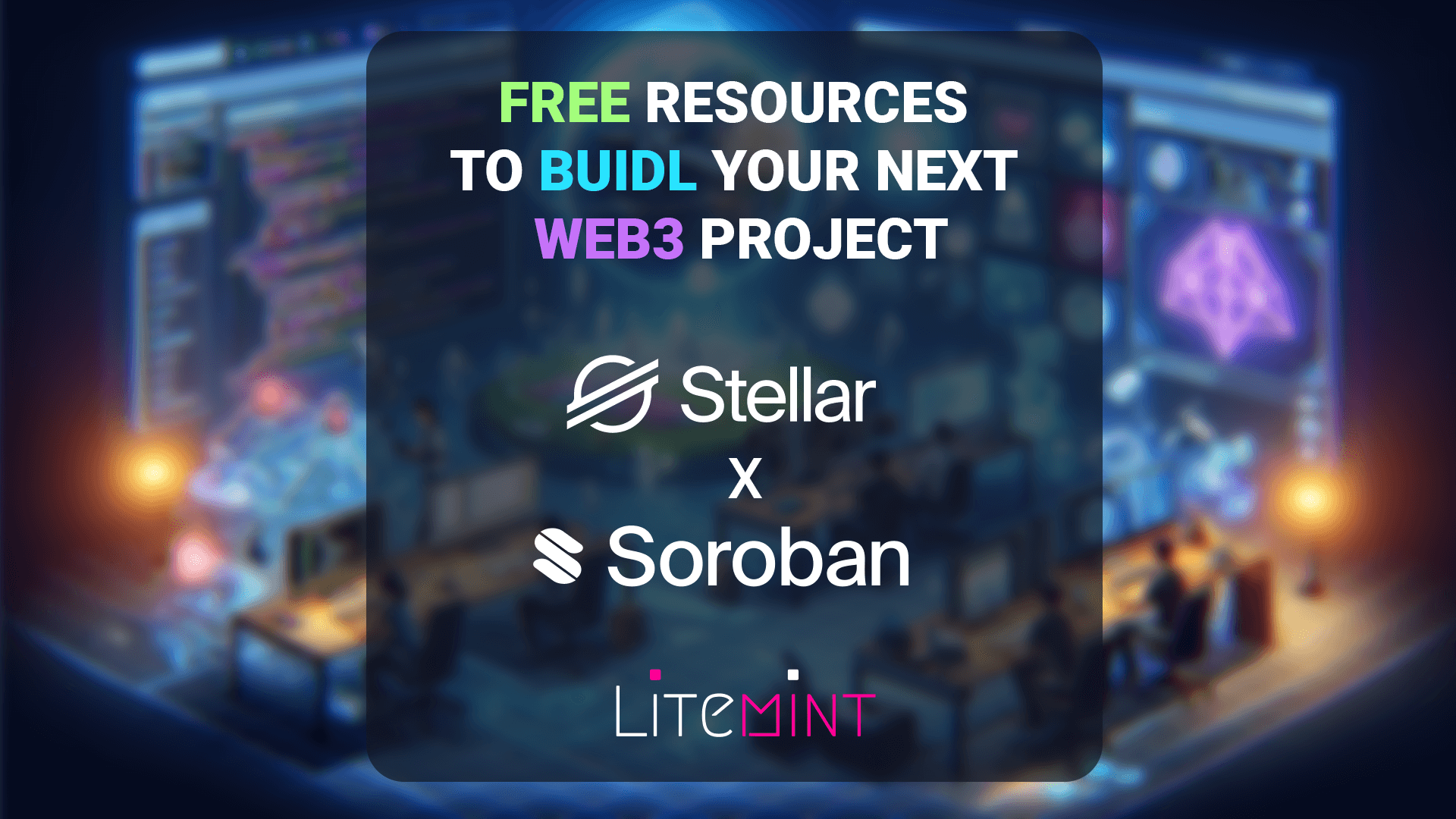 Resources to Build Your Next Web3 Project with Stellar x Soroban - Litemint Blog